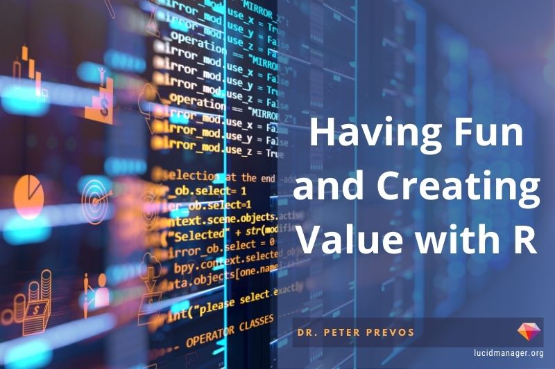 Having Fun and Creating Value With the R Language